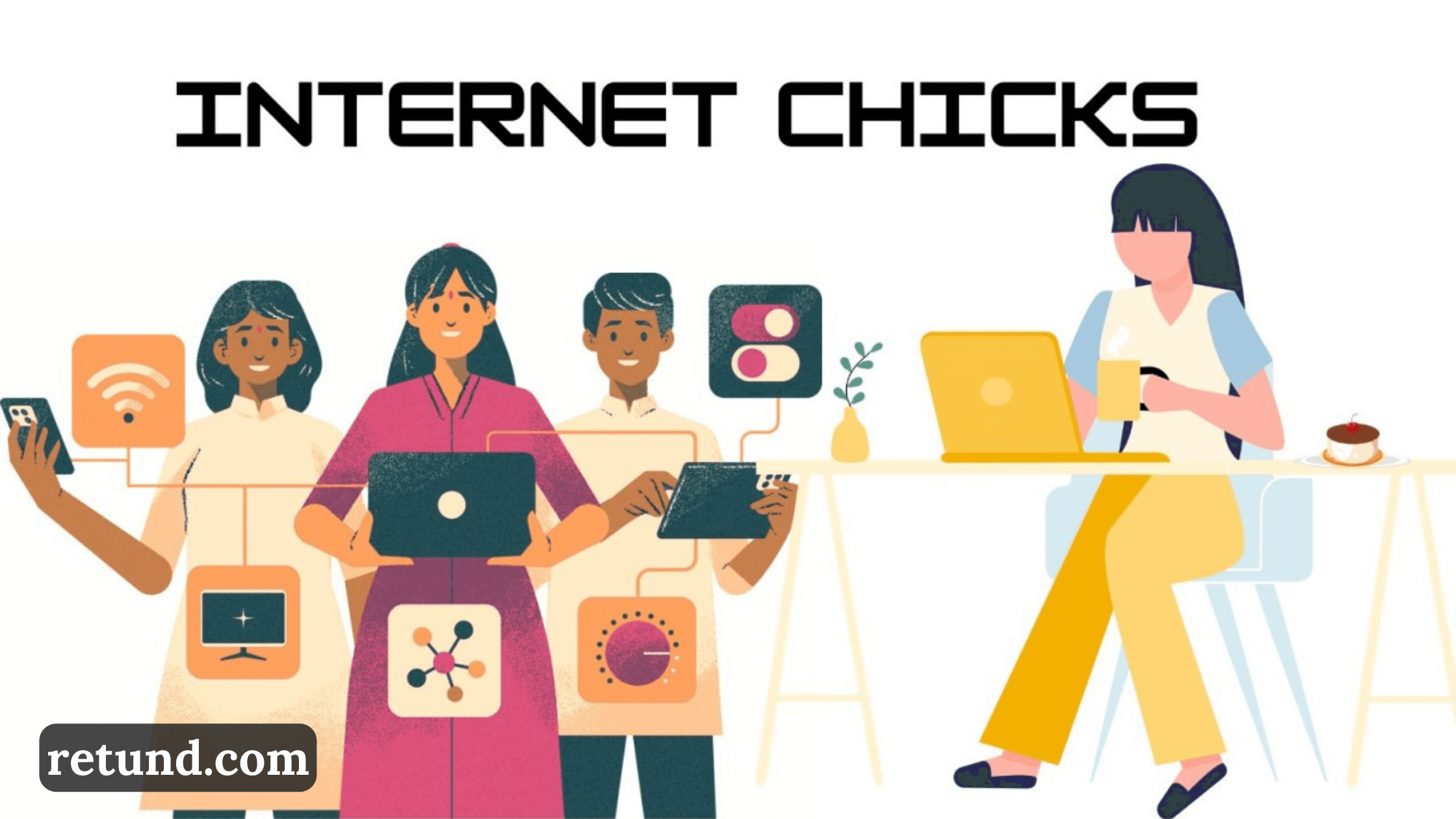 Internet Chicks: Shaping the Online World - Retund